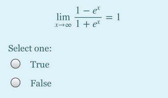 Solved 1 - et lim x oo 1 tet 1 Select one: O True False | Chegg.com