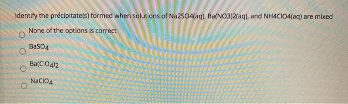 Solved Identify the precipitate(s) formed when solutions of | Chegg.com
