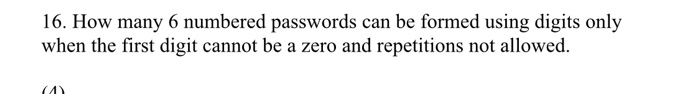 Solved 16. How many 6 numbered passwords can be formed using | Chegg.com