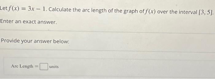 Solved Let f(x)=3x−1. Calculate the arc length of the graph | Chegg.com