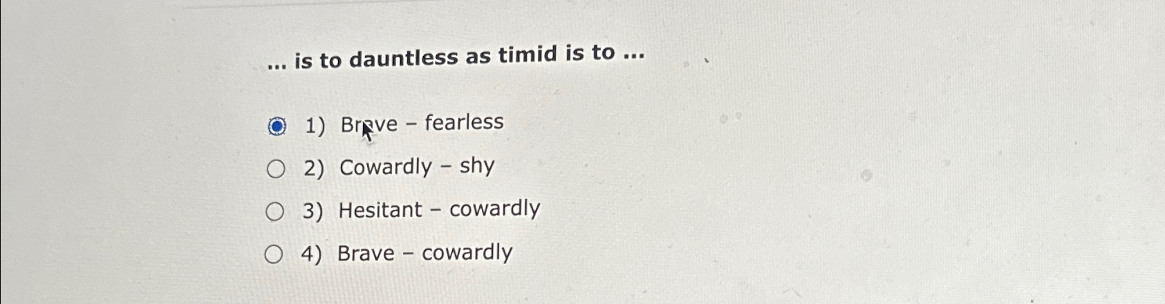 Solved is to dauntless as timid is to ...Brave - | Chegg.com