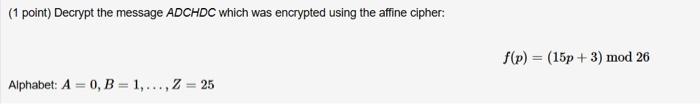 Solved (1 point) Decrypt the message ADCHDC which was | Chegg.com