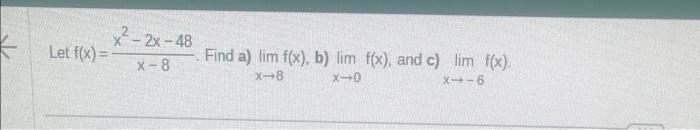 Solved Let f(x)=x−8x2−2x−48. Find a) limx→8f(x), b) | Chegg.com