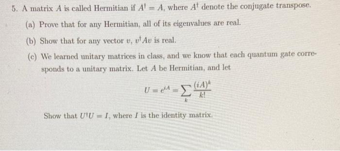 Solved 5. A matrix A is called Hermitian if A†=A, where A† | Chegg.com