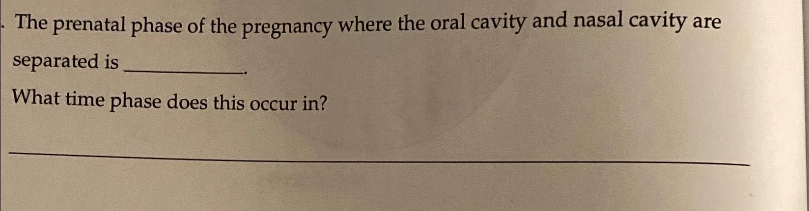 Solved The prenatal phase of the pregnancy where the oral | Chegg.com