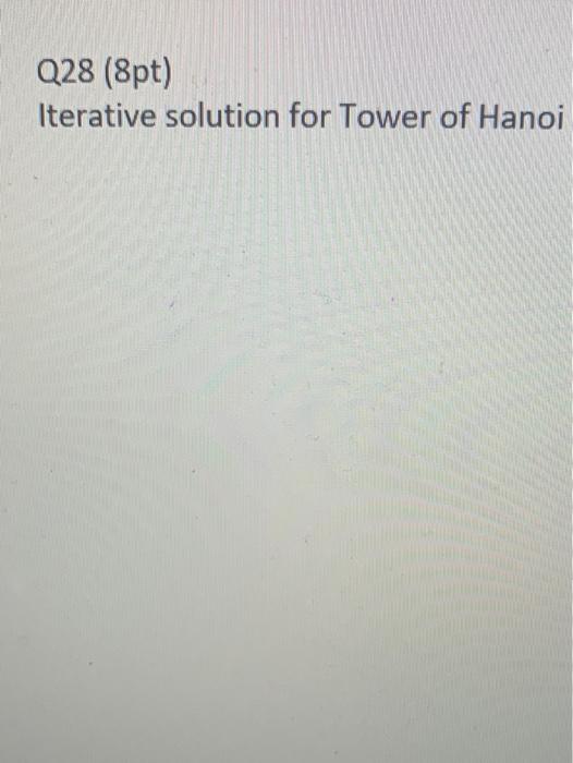 Solved Q28 (8pt) Iterative solution for Tower of Hanoi | Chegg.com