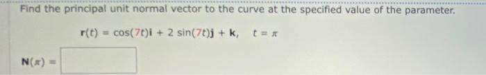 Solved Find the principal unit normal vector to the curve at | Chegg.com