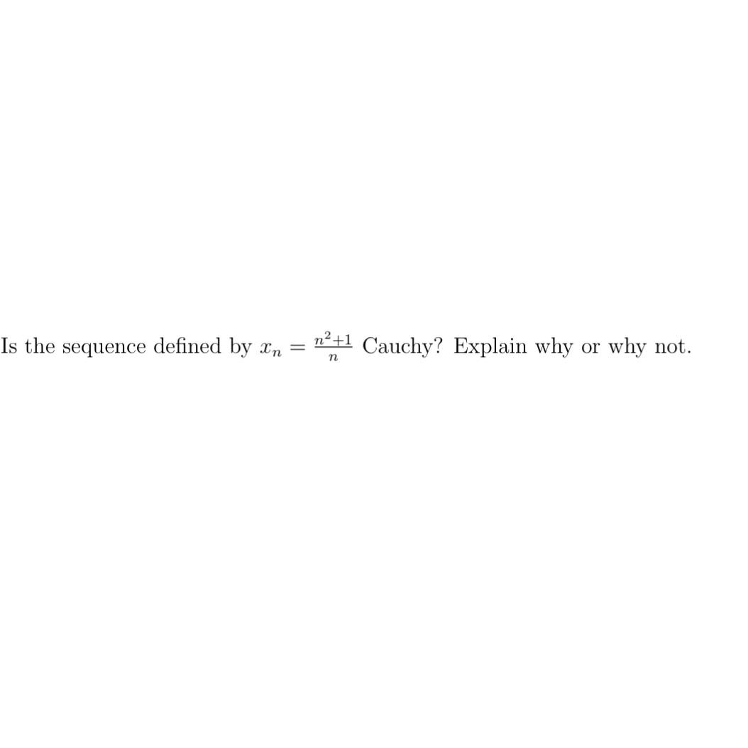 Solved Is The Sequence Defined By Xnn21n ﻿cauchy Explain 