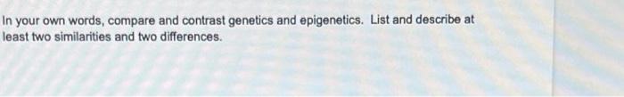 Solved In your own words, compare and contrast genetics and | Chegg.com