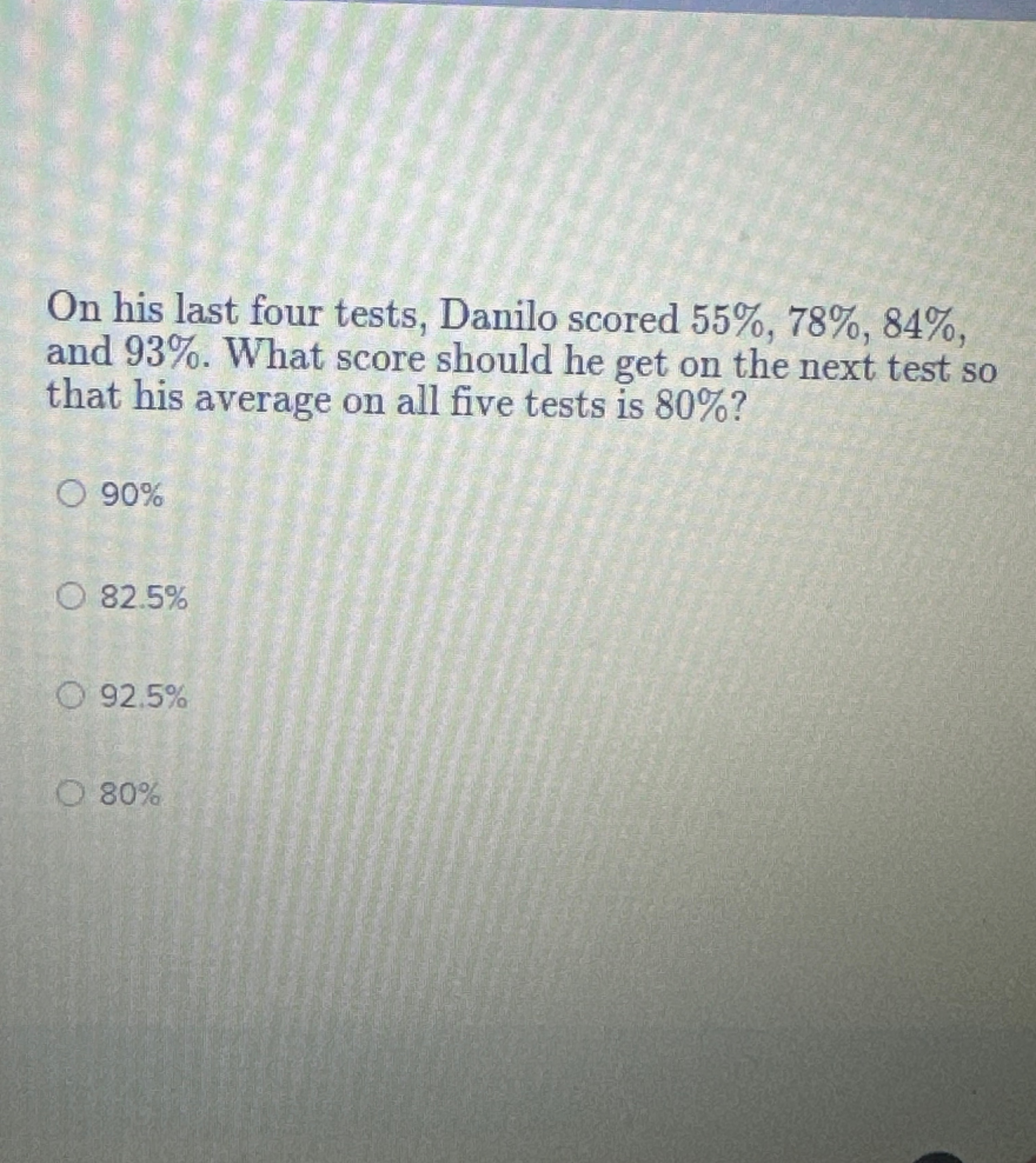 Solved On his last four tests, Danilo scored 55%,78%,84%, | Chegg.com