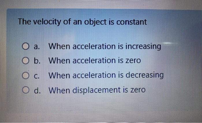 Solved The velocity of an object is constant O a. When | Chegg.com