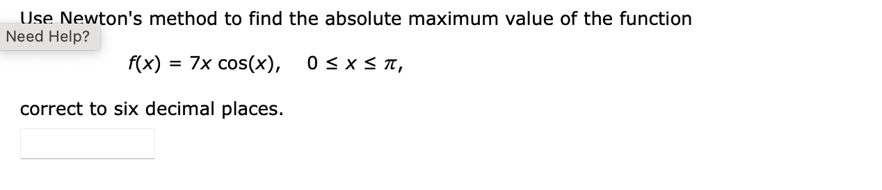 Solved Use Newton's method to find the absolute maximum | Chegg.com