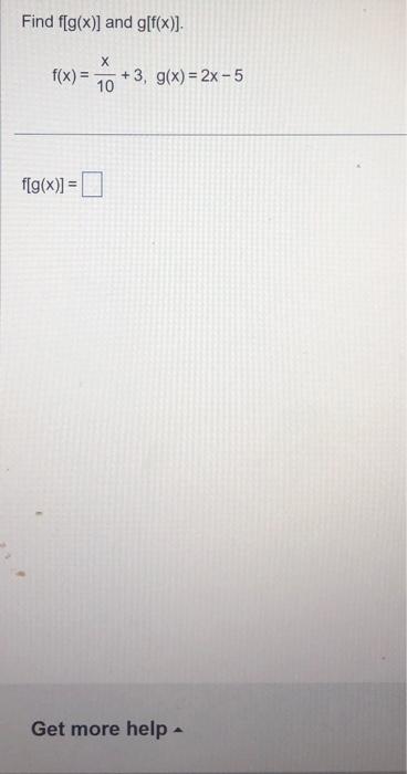 Solved Find f[g(x)] and g[f(x)]. f(x)=10x+3,g(x)=2x−5 | Chegg.com