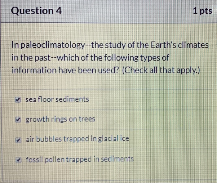 Solved Question 4 1 pts In paleoclimatology--the study of | Chegg.com