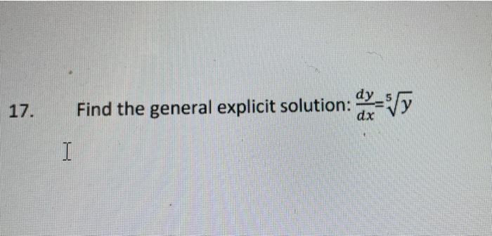 Solved 17. Find the general explicit solution: dxdy=5y | Chegg.com
