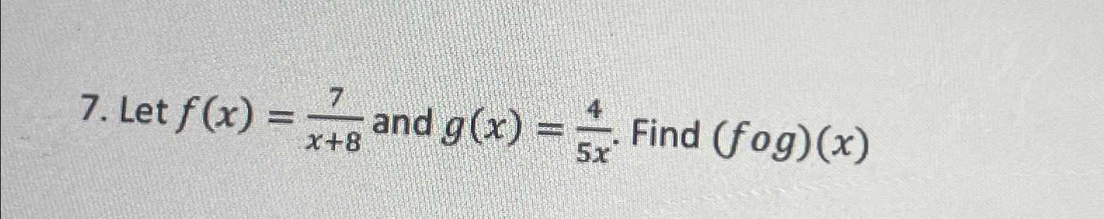 Solved Let f(x)=7x+8 ﻿and g(x)=45x. ﻿Find (f@g)(x) | Chegg.com