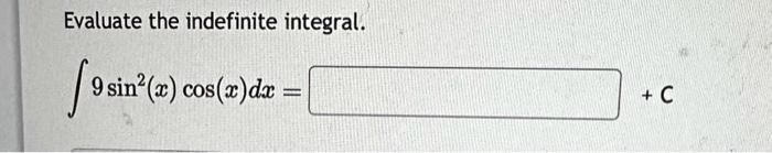 Solved Evaluate the indefinite integral. ∫9sin2(x)cos(x)dx= | Chegg.com