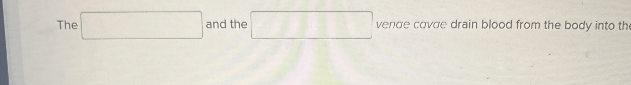 Solved The ﻿and the ﻿venae cavae drain blood from the | Chegg.com