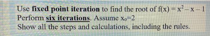 Solved Use fixed point iteration to find the root of f(x) = | Chegg.com