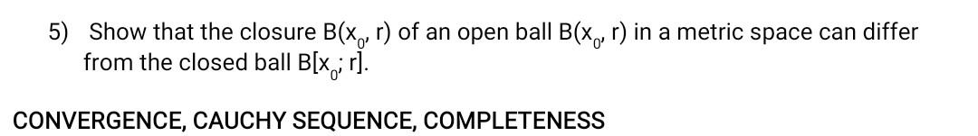Solved 5) Show that the closure B(x0,r) of an open ball | Chegg.com
