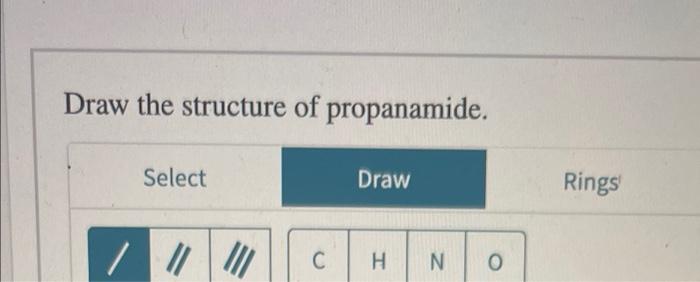 Solved Draw the structure of propanamide. Select Draw Rings | Chegg.com