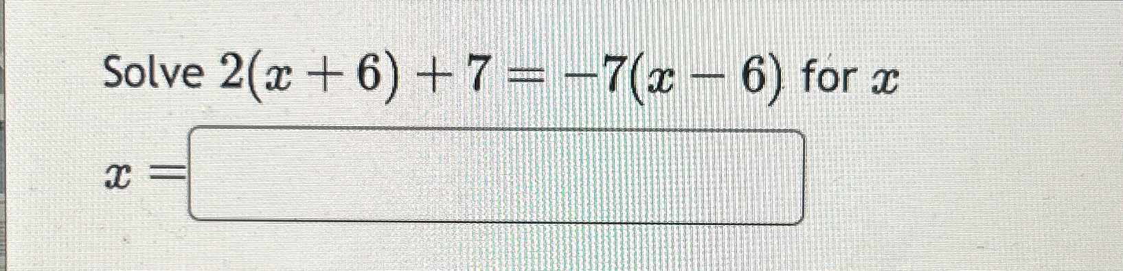 Solved Solve 2(x+6)+7=-7(x-6) ﻿for xx= | Chegg.com