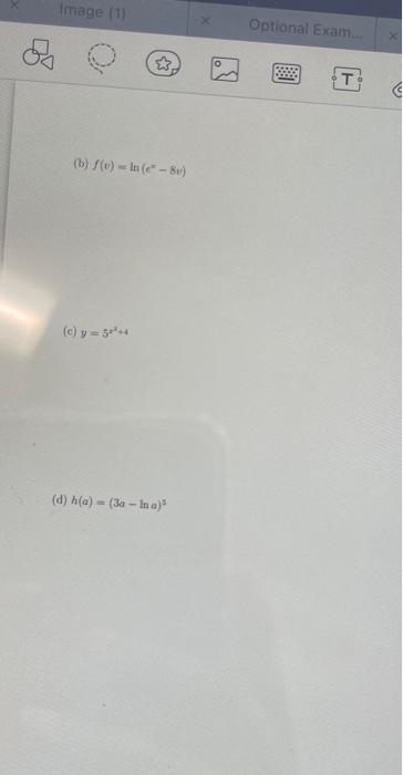 (b) f(v)=ln(e2−8v) (c) y=5x3+4 h(a)=(3a−lna)5 | Chegg.com