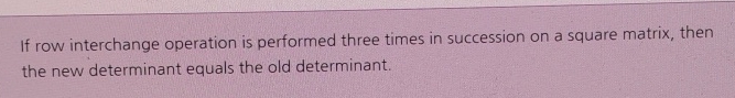 Solved If row interchange operation is performed three times | Chegg.com