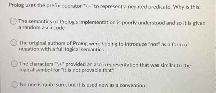 Solved Prolog uses the prefix operator "\+" to represent a | Chegg.com