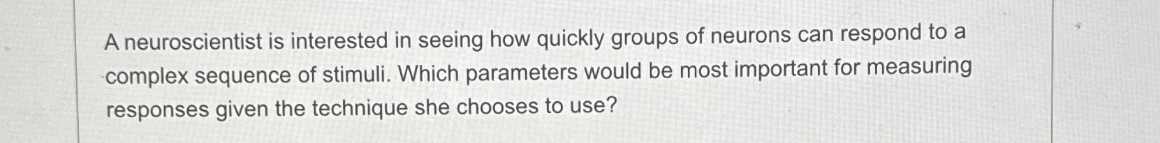 Solved A neuroscientist is interested in seeing how quickly | Chegg.com