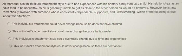 Solved An individual has an insecure attachment style due to | Chegg.com