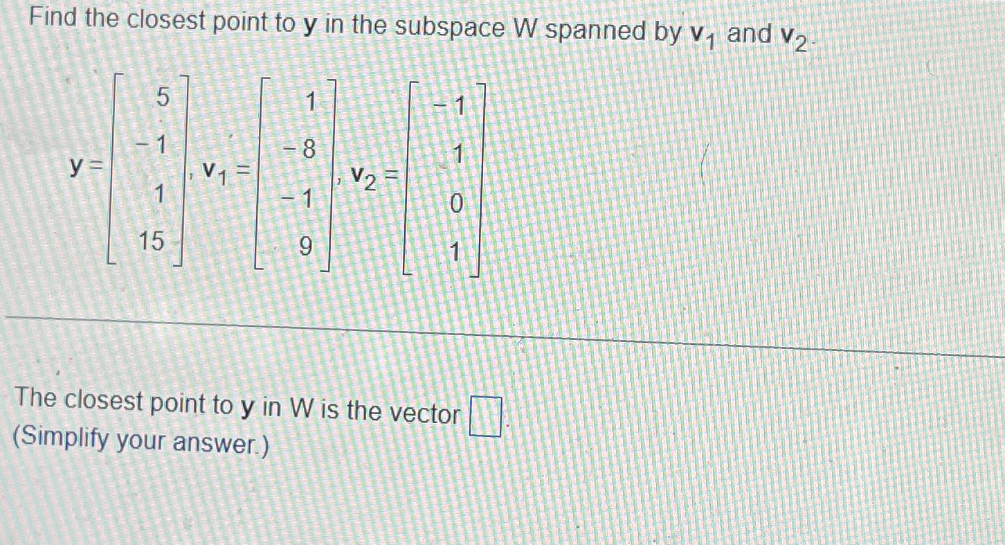 Solved Find the closest point to y ﻿in the subspace W | Chegg.com