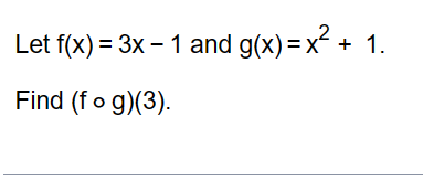 Solved Let f(x)=3x-1 ﻿and g(x)=x2+1.Find (f@g)(3). | Chegg.com