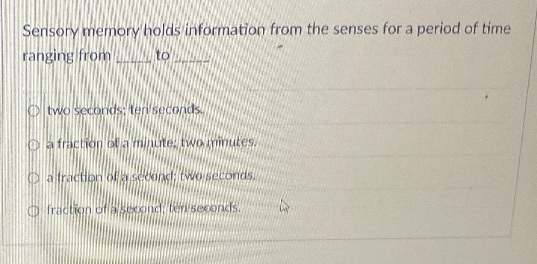 Solved Sensory memory holds information from the senses for | Chegg.com