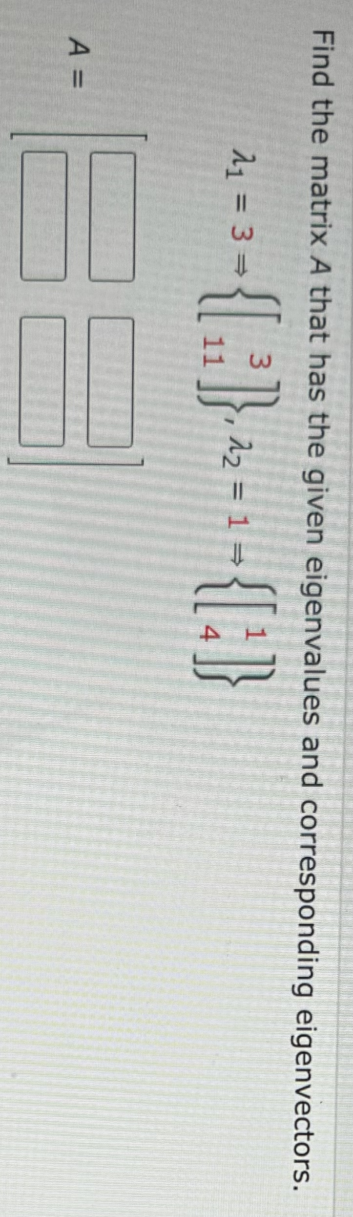 Solved Find the matrix A that has the given eigenvalues and | Chegg.com
