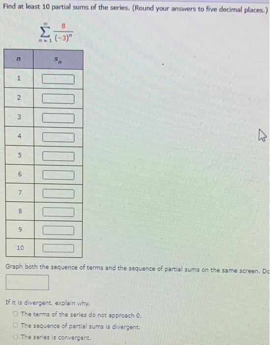 Solved Find at least 10 partial sums of the series. (Round | Chegg.com