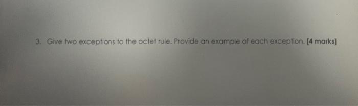 Solved 3. Give two exceptions to the octet rule. Provide an | Chegg.com