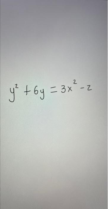 Solved y2+6y=3x2−2 | Chegg.com