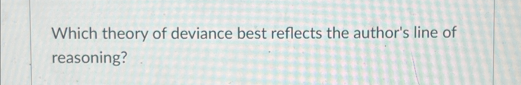 Solved Which theory of deviance best reflects the author's | Chegg.com