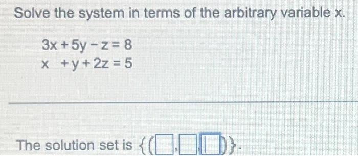 Solved Solve the system in terms of the arbitrary variable | Chegg.com