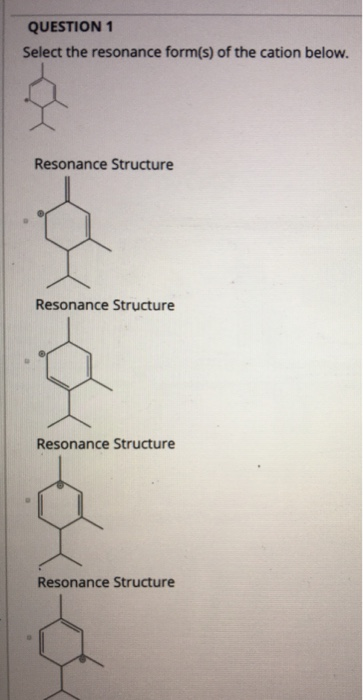 Solved QUESTION 1 Select the resonance form(s) of the cation | Chegg.com