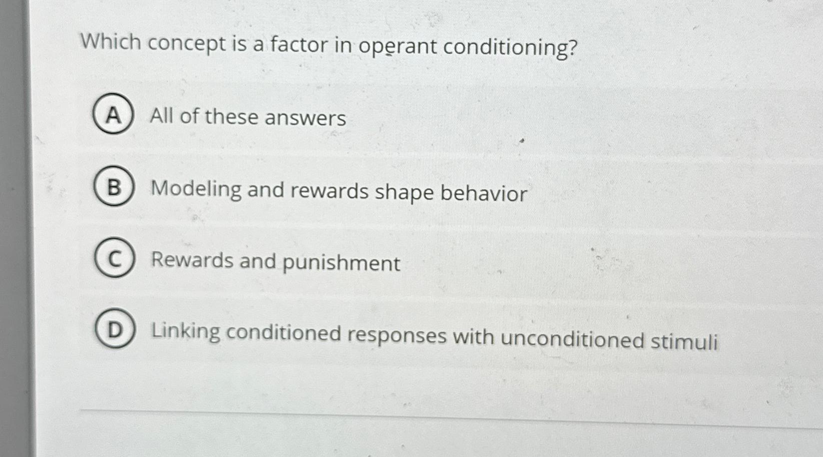 Solved Which concept is a factor in operant conditioning?All | Chegg.com