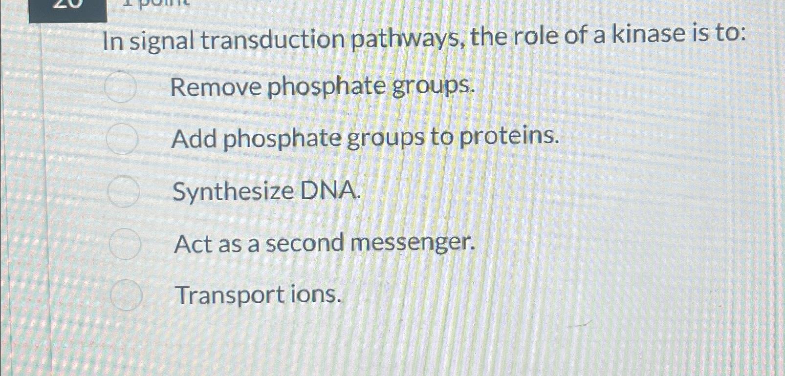 Solved In signal transduction pathways, the role of a kinase | Chegg.com
