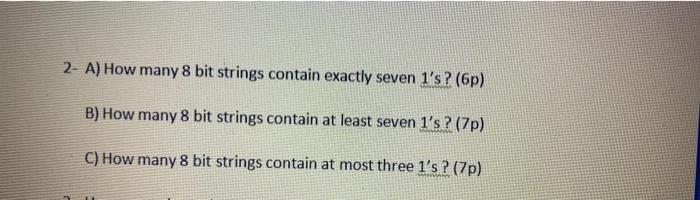 Solved 2- A) How many 8 bit strings contain exactly seven | Chegg.com