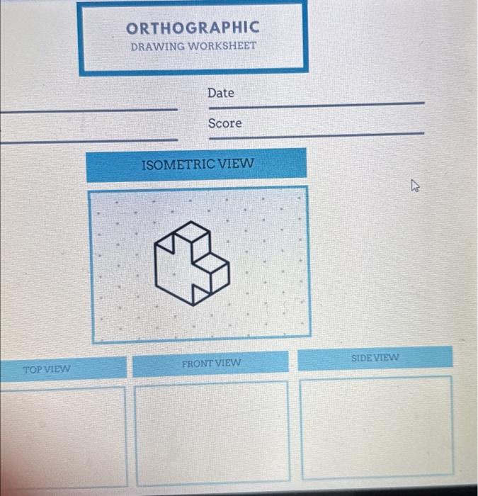 ORTHOGRAPHIC DRAWING WORKSHEET Date Score ISOMETRIC | Chegg.com