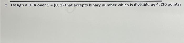 Solved 1. Design a DFA over Σ={0,1} that accepts binary | Chegg.com