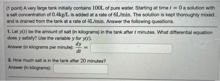 Solved (1 point) A very large tank initially contains 100 L | Chegg.com