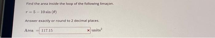 Solved Find the area inside the loop of the following | Chegg.com