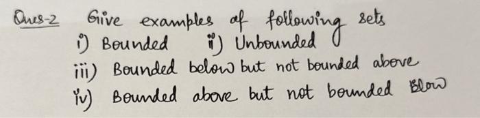 Solved Qnes-2 Give examples of following sets i) Bounded ii) | Chegg.com