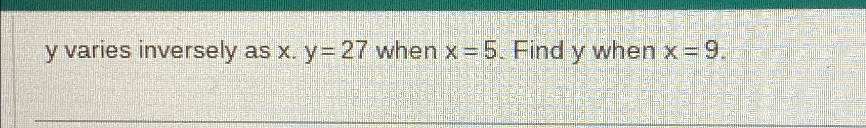 Solved y ﻿varies inversely as x.y=27 ﻿when x=5. ﻿Find y | Chegg.com